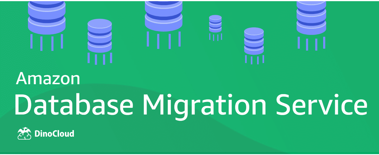 Amazon Database Migration Service with DinoCloud | DinoCloud